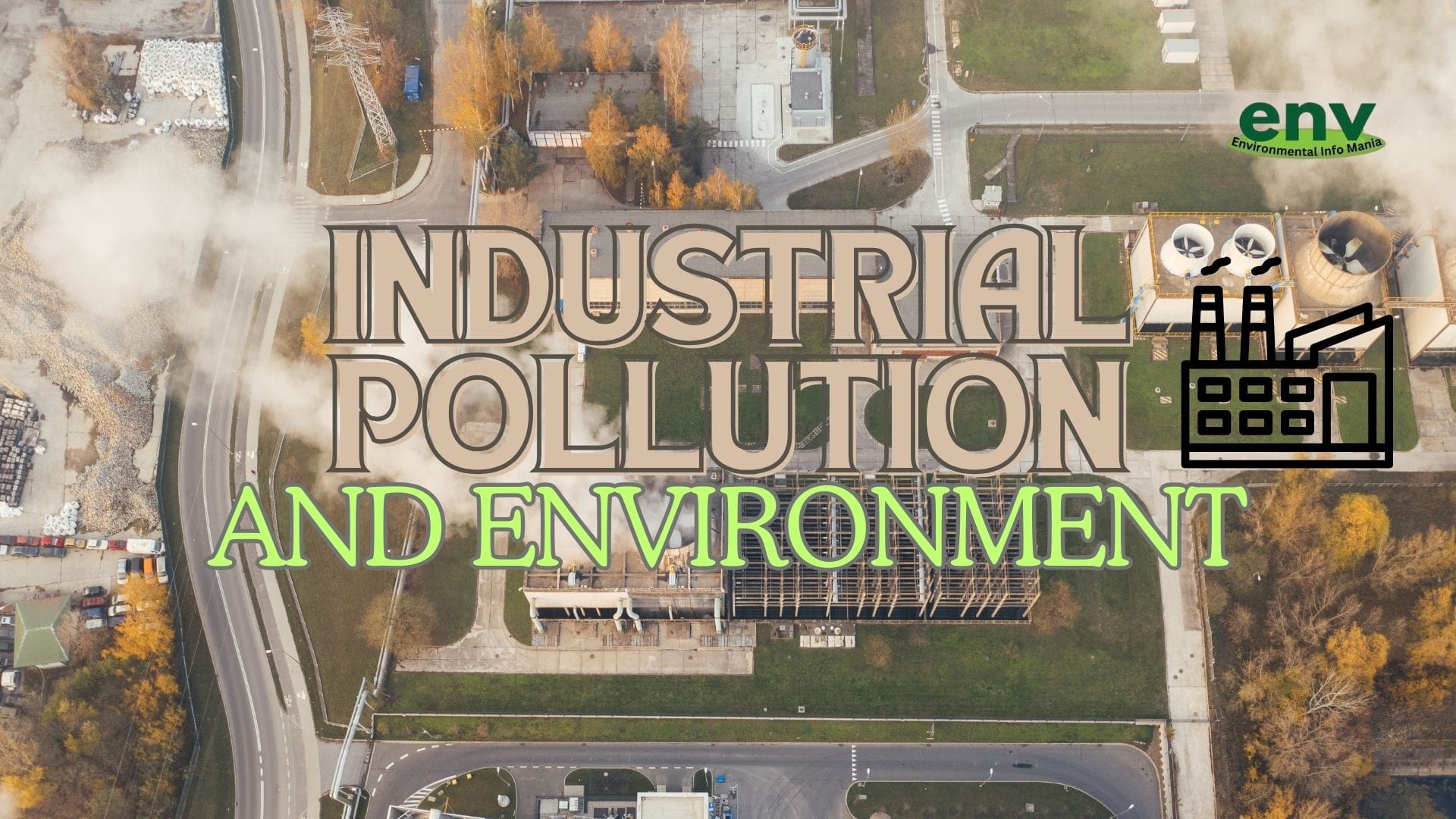 Industrial Pollution and Environment - envinfomania.com